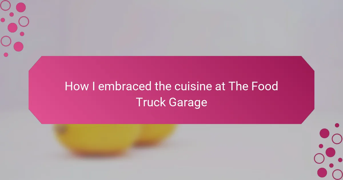 How I embraced the cuisine at The Food Truck Garage - philsplacenz.com